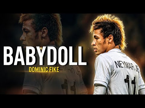NEYMAR JR • BABYDOLL ● DOMINIC FIKE | Skills & Goals