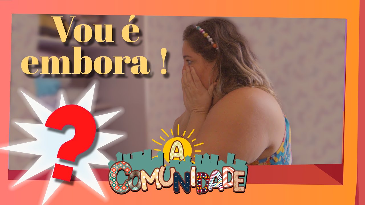 A COMUNIDADE - VOU É EMBORA! - YouTube