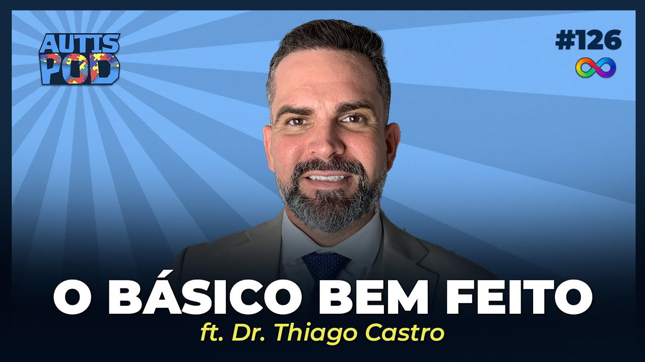 O BÁSICO BEM FEITO - ft. Dr. Thiago Castro | AutisPod Especial Tearteiro #126 - YouTube