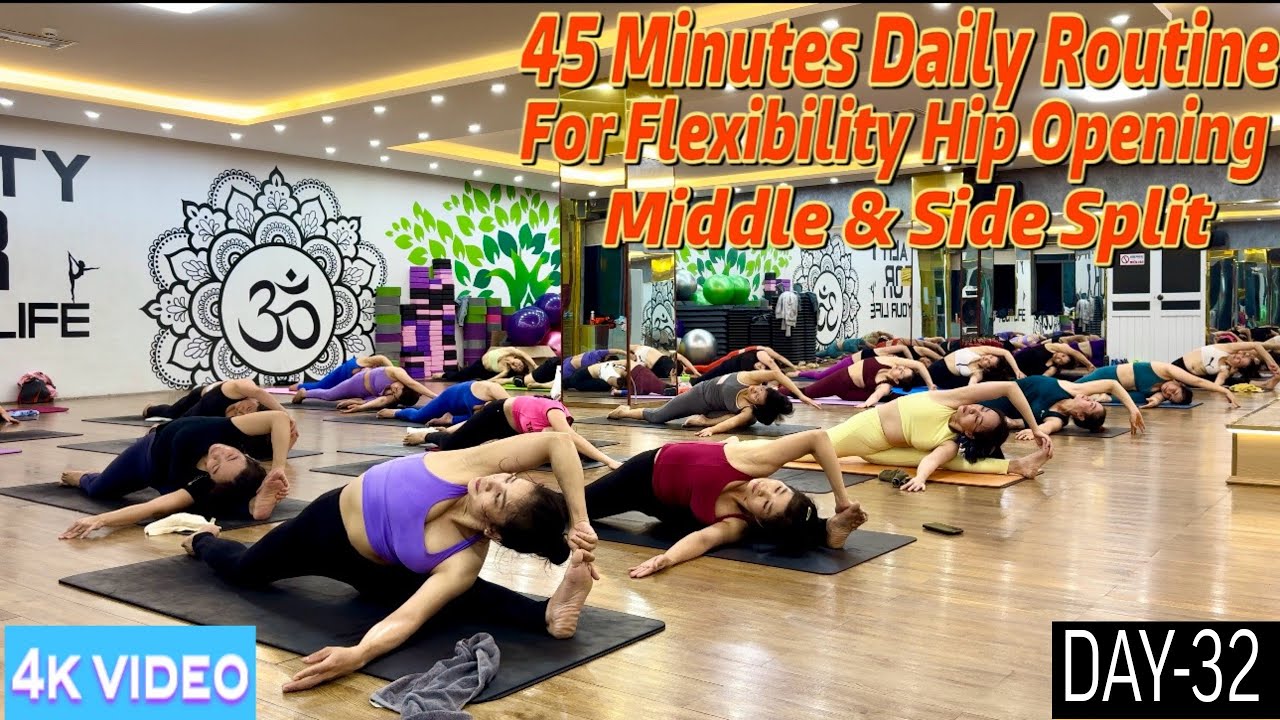 DAY-32 45 Minutes Daily Routine For Flexibility Hip Middle & Side Split ...