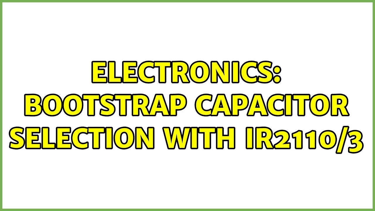 Electronics: Bootstrap Capacitor Selection with IR2110/3 - YouTube