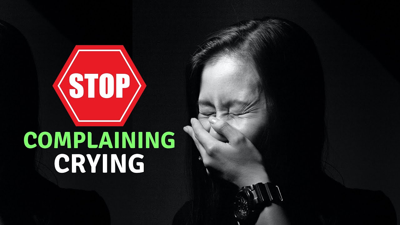 Stop Complaining And Crying | Motivational Video | Complaining About ...