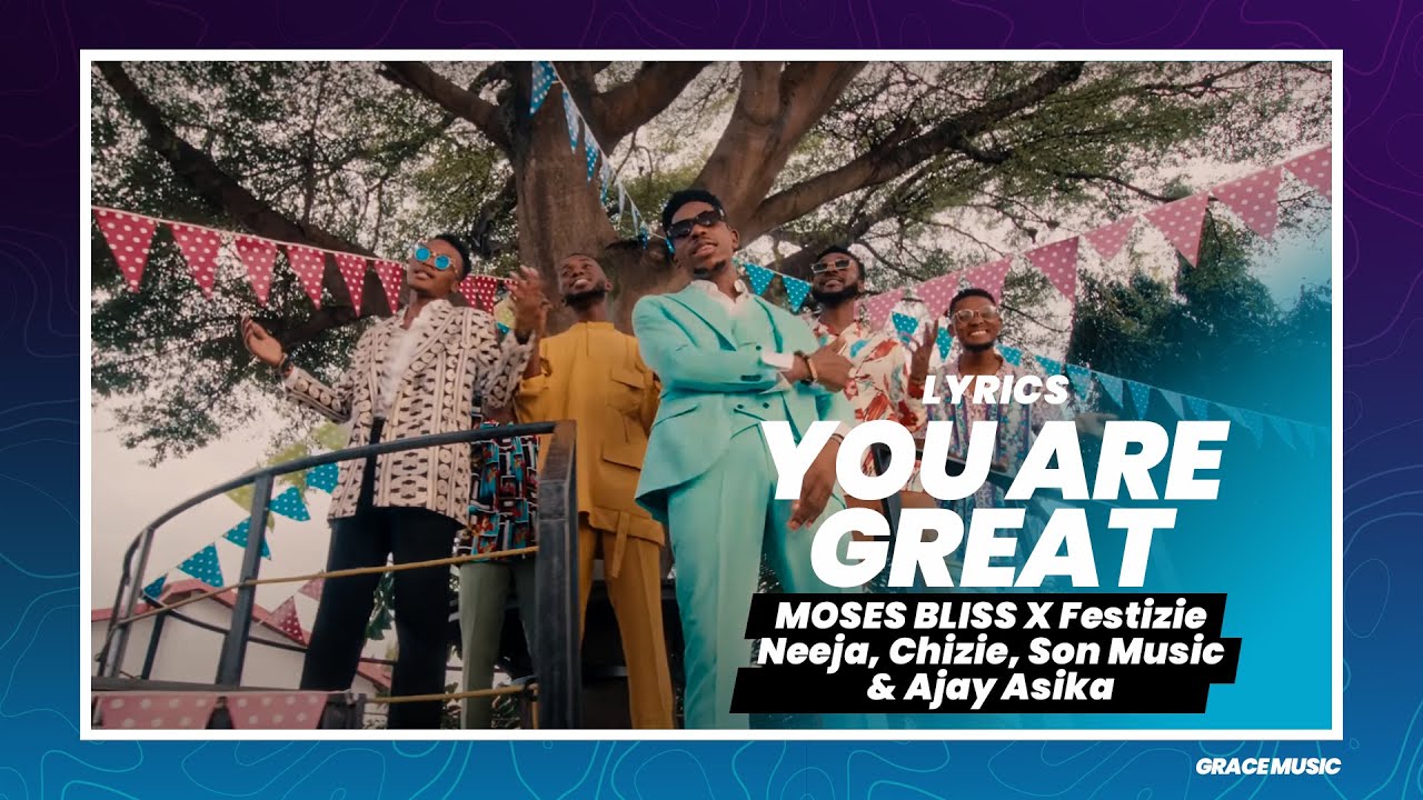 Moses Bliss - You Are Great - (Lyrics) x Festizie, Neeja, Chizie, Son ...
