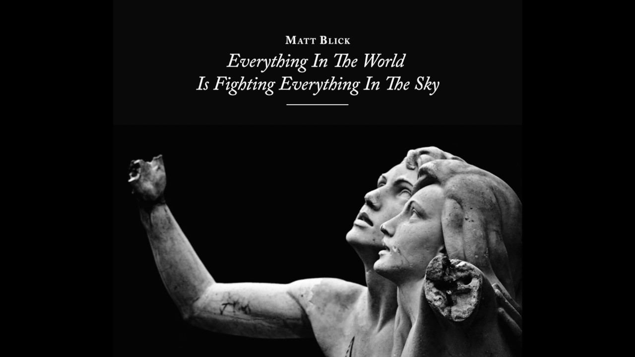 Everything In The World Is Fighting Everything In The Sky (Matt Blick ...