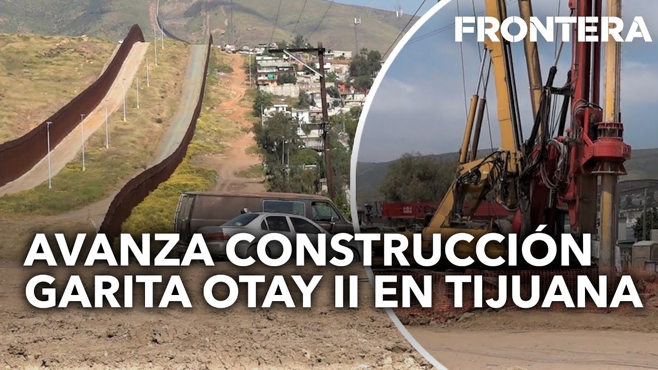Avanza construcción Garita Otay II en Tijuana - YouTube
