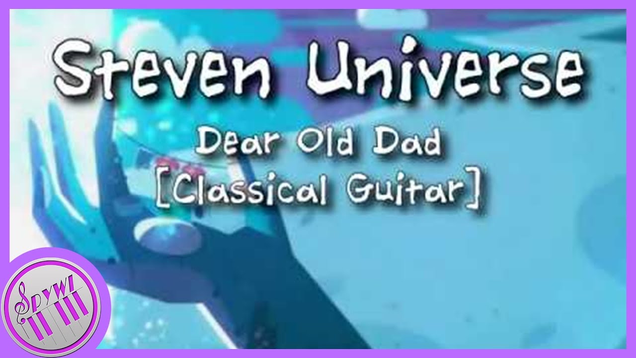 "Dear Old Dad" - Steven Universe || [Classical Guitar] - YouTube