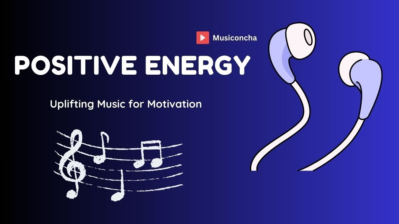 Positive Energy Vibration | Uplifting, work music motivation, think ...