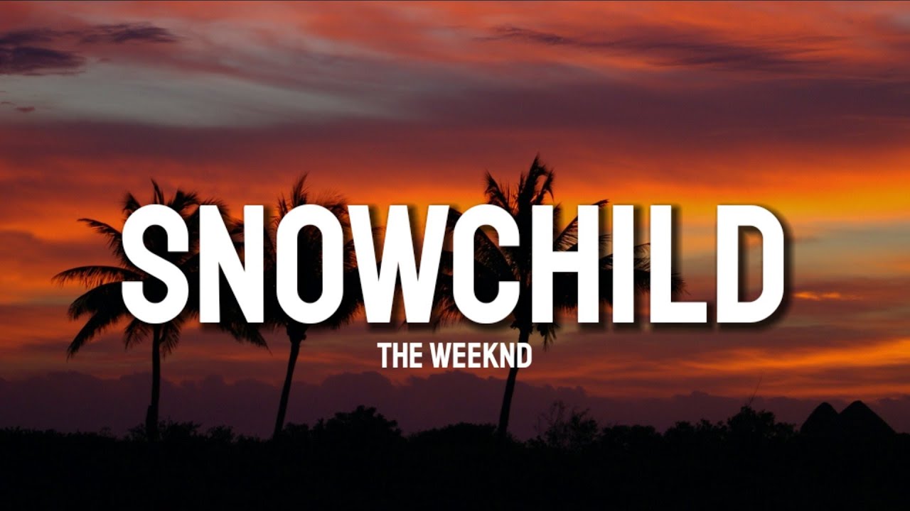 The Weeknd - Snowchild (Lyrics) - YouTube