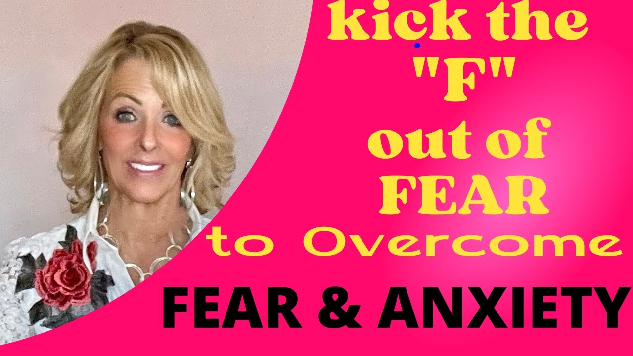 Kick the "F" out of Fear to Overcome FEAR & ANXIETY - YouTube