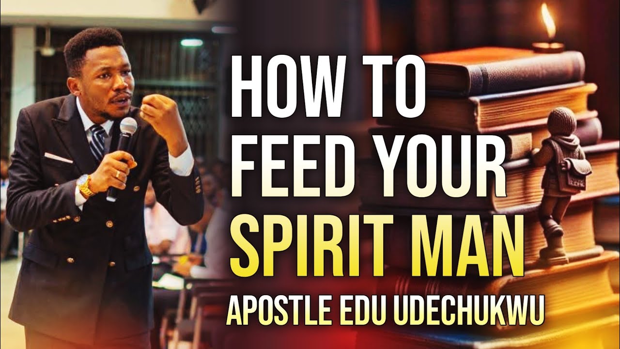 How to Feed Your Spirit Man || Apostle Edu Udechukwu - YouTube