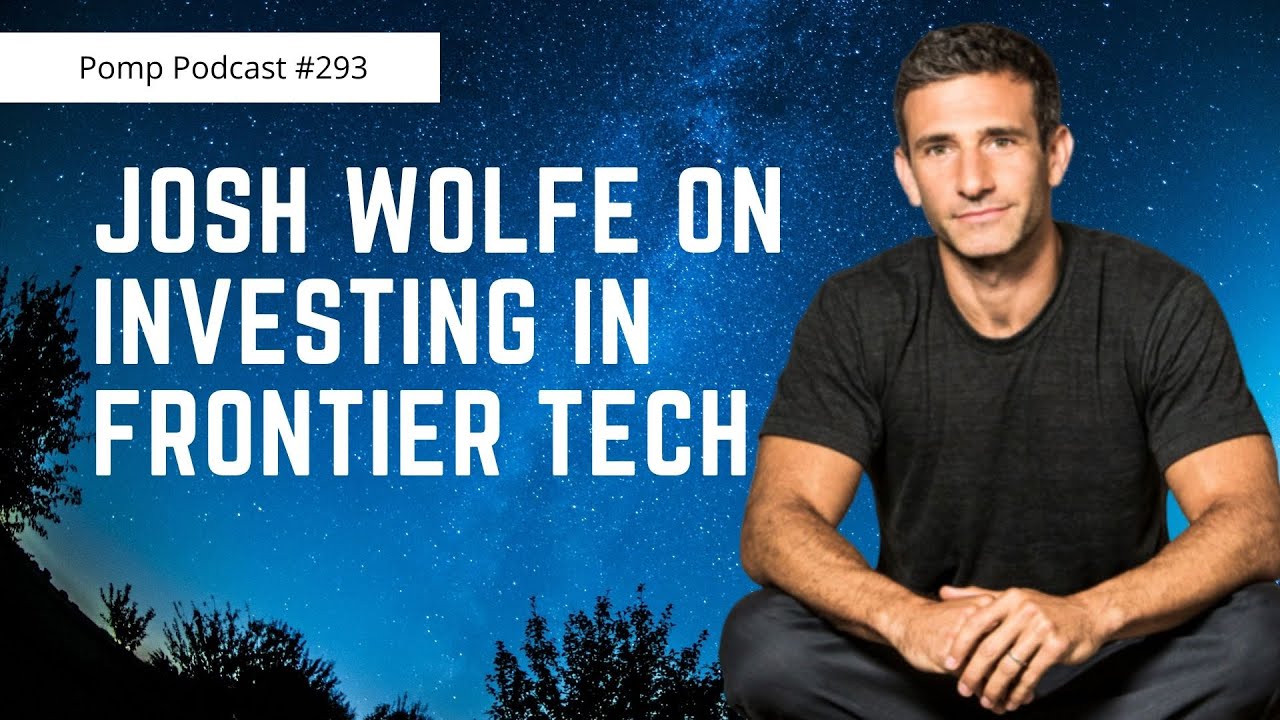 Pomp Podcast #293: Josh Wolfe On Investing In Frontier Technology - YouTube