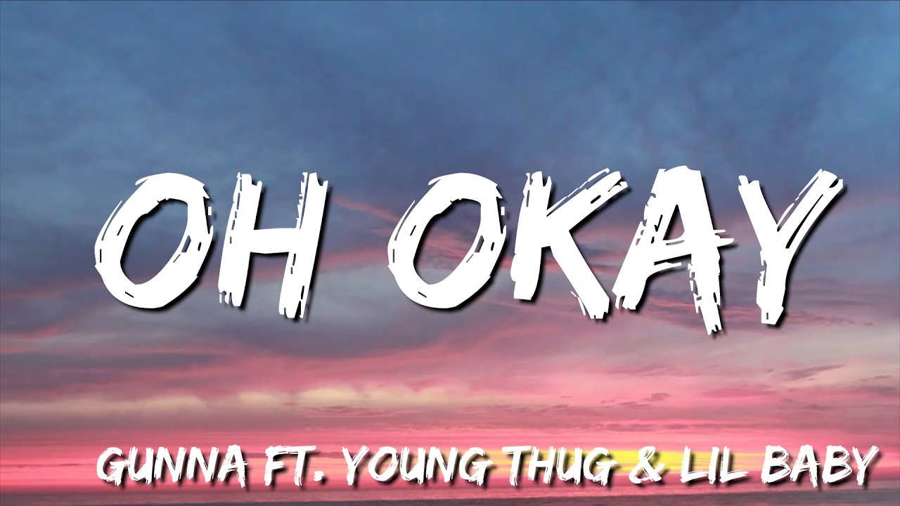 Oh Okay - Gunna ft Young Thug & Lil Baby (Lyric) - YouTube