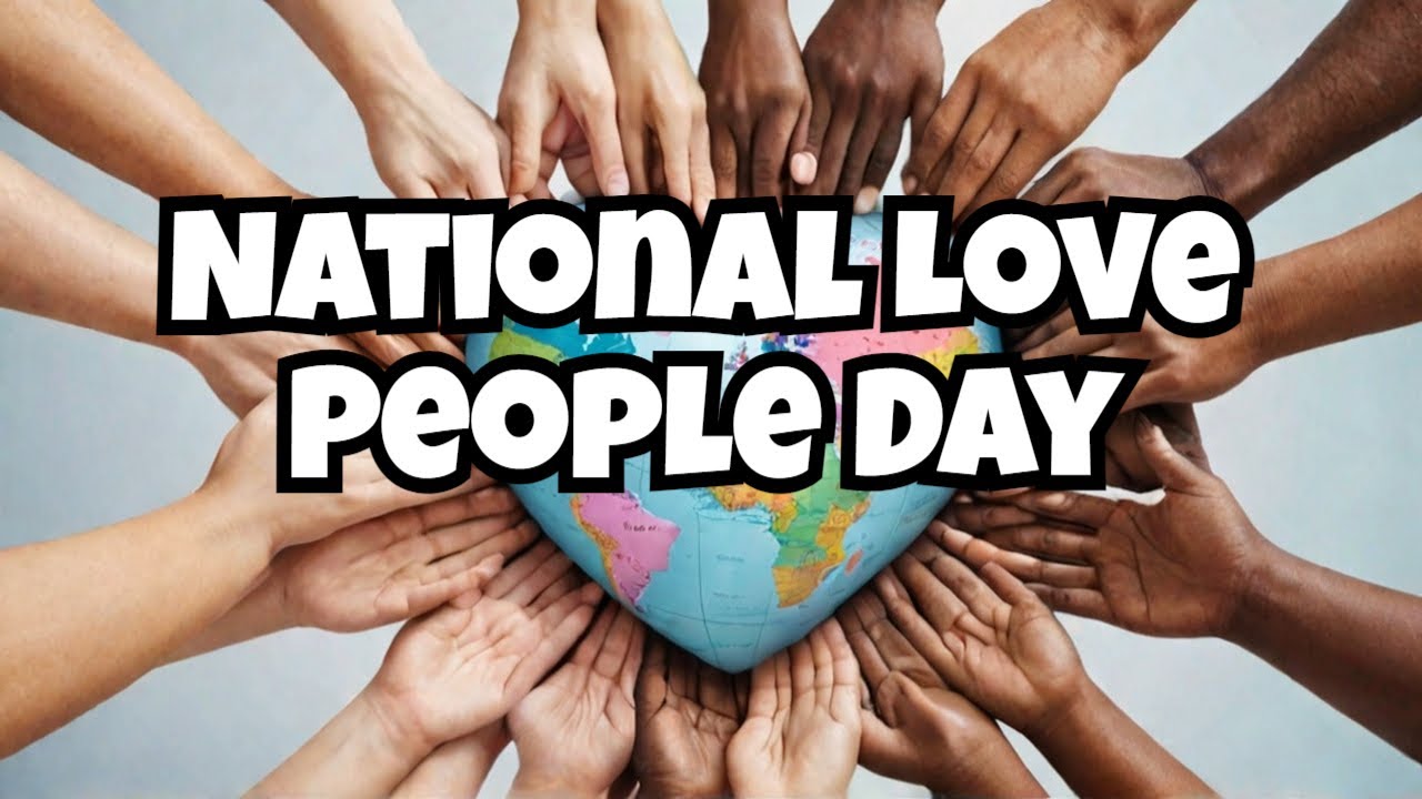 The Meaning of National Love People Day: Love and Kindness in 2024" 30 ...
