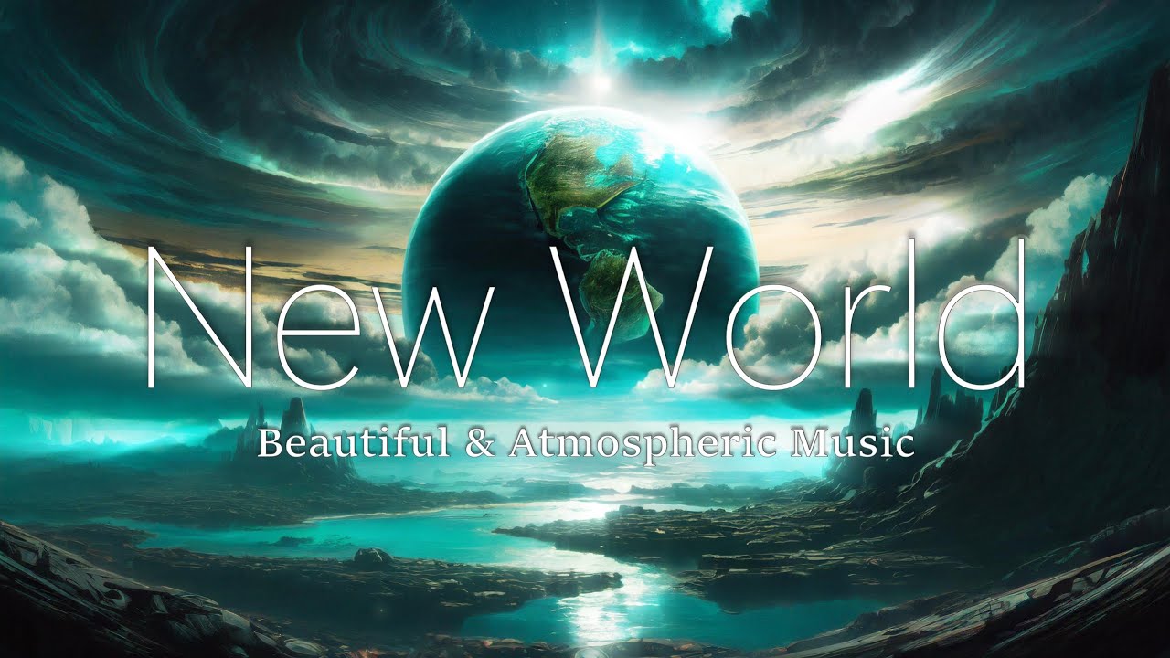 NEW WORLD — Beautiful & Atmospheric Music - YouTube