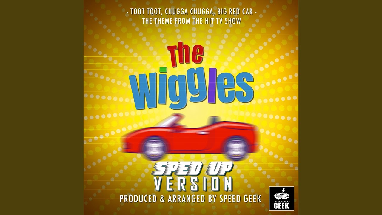 Toot Toot, Chugga Chugga, Big Red Car (From ''The Wiggles'') (Sped Up ...
