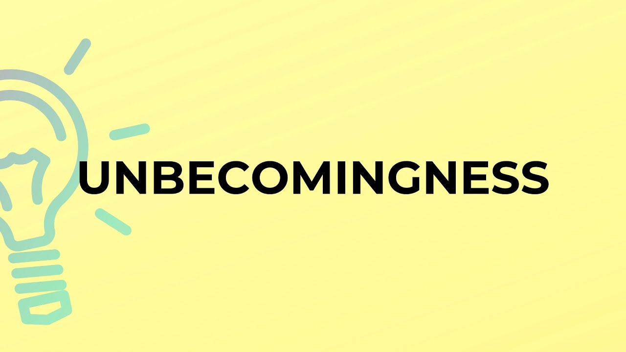 What is the meaning of the word UNBECOMINGNESS? - YouTube