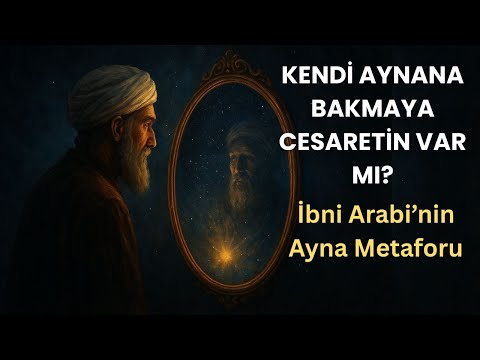 Kendi Aynana Bakmaya Cesaretin Var mı? | İbni Arabi’nin Ayna Metaforu