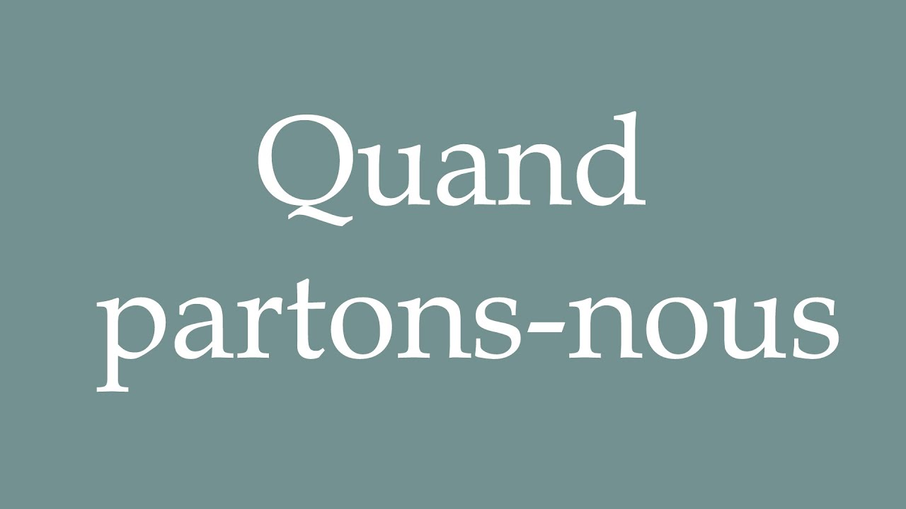 How to Pronounce ''Quand partons-nous'' Correctly in French - YouTube