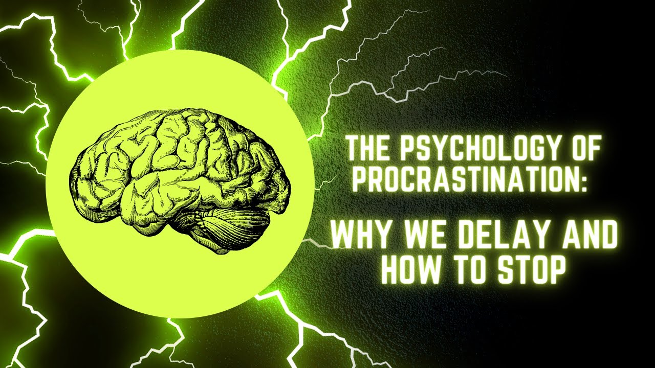 The Psychology of Procrastination: Why We Delay and How to Stop - YouTube