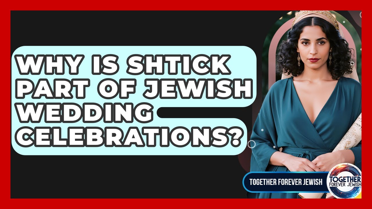 Why Is Shtick Part Of Jewish Wedding Celebrations? - Together Forever ...
