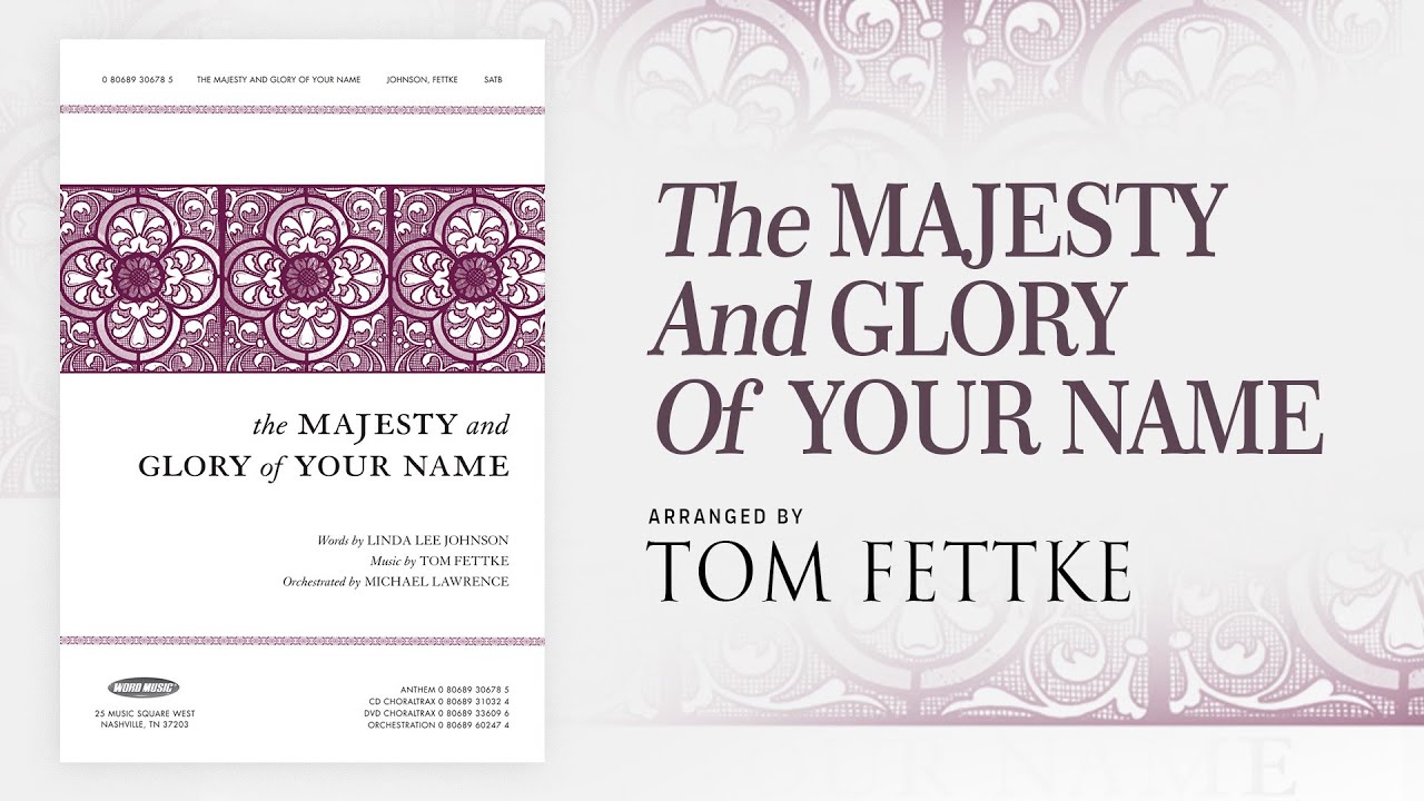 The Majesty and Glory of Your Name (Arr. Tom Fettke) - YouTube