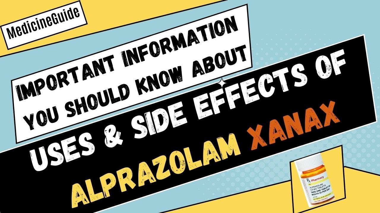 Important information you should know about Uses & Side effects of Alprazolam Xanax # ...