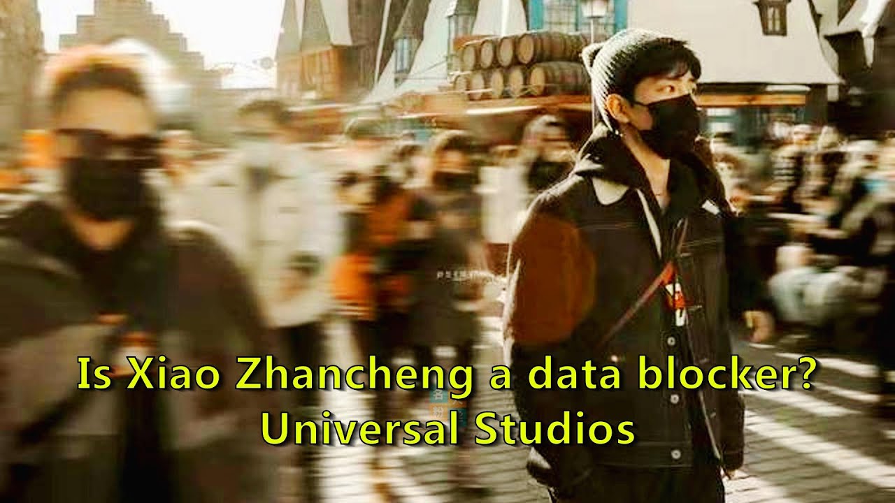 Is Xiao Zhancheng a data blocker? Universal Studios - YouTube