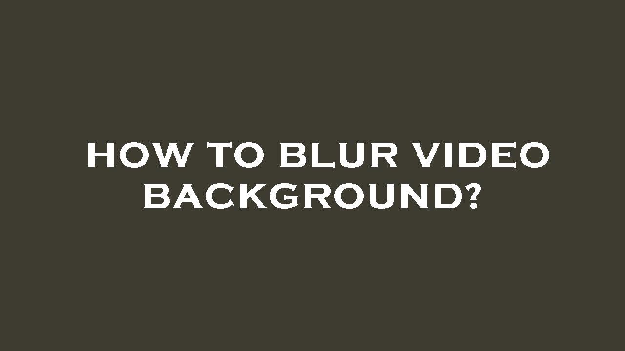 How to blur video background? - YouTube
