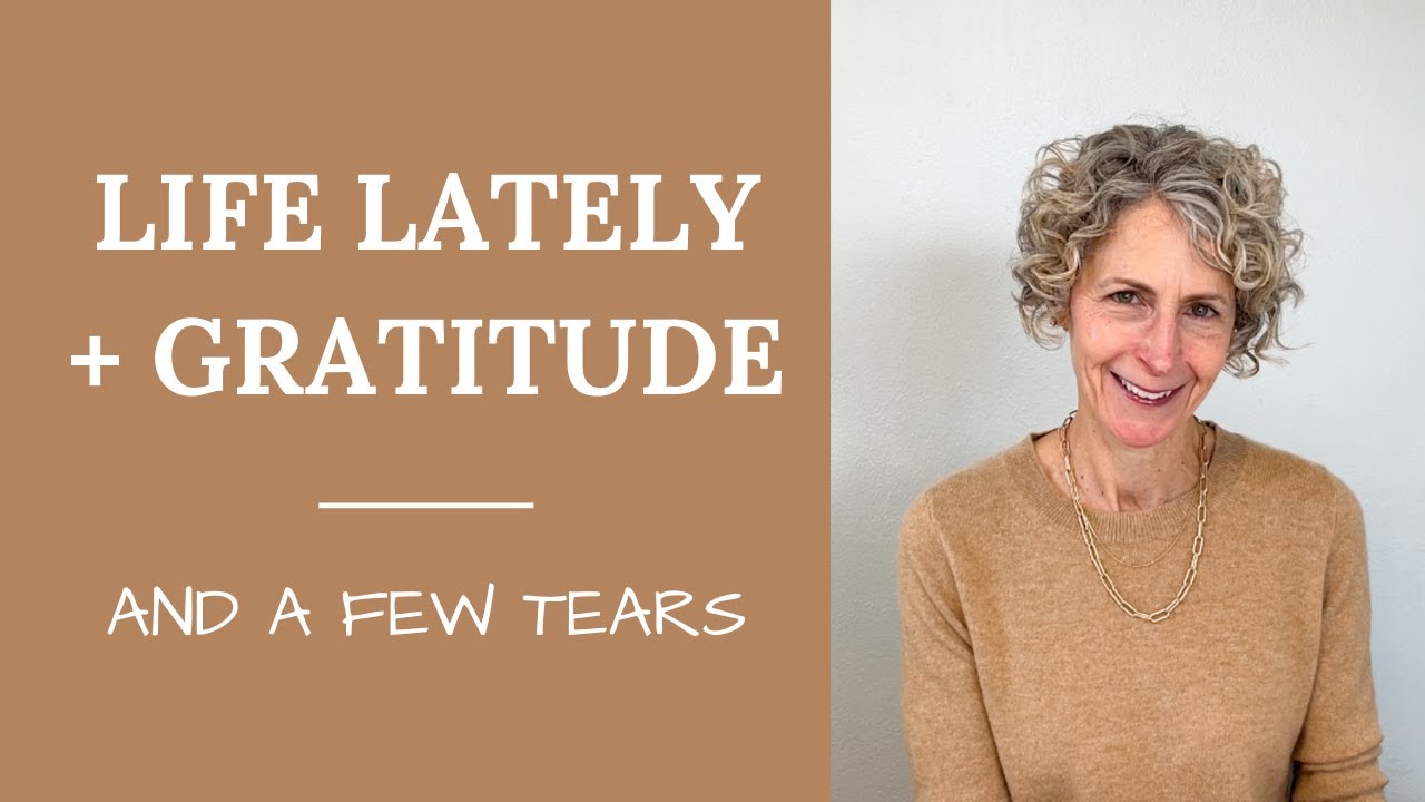 Life Lately, Deep Gratitude, and Some Tears - Sharing a real update ...