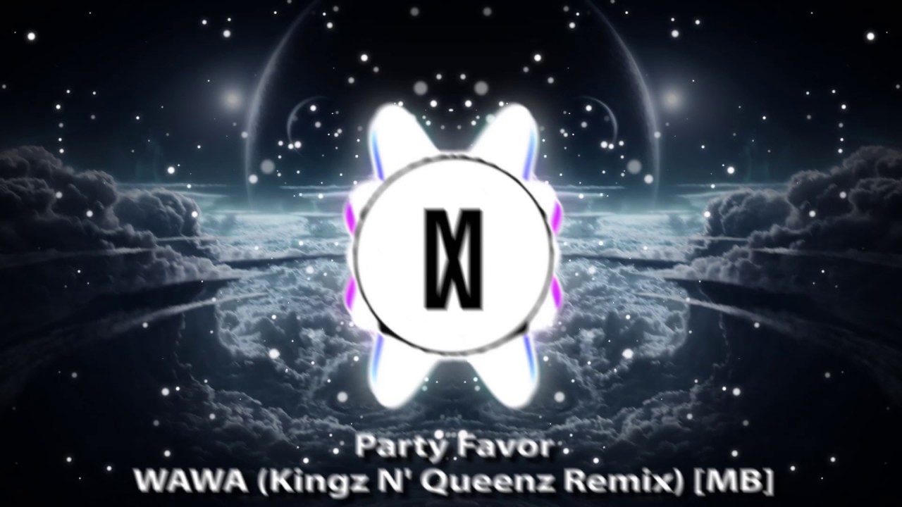 Party Favor - WAWA (Kingz N' Queenz Remix) [Mattrixx Boosted] - YouTube Music