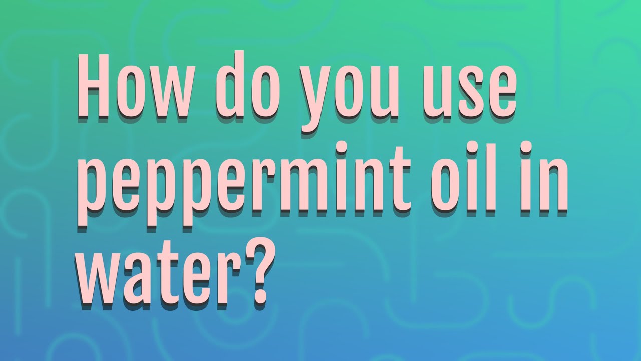 How do you use peppermint oil in water? - YouTube