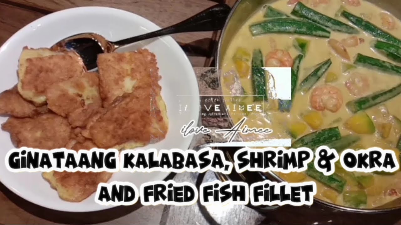 GINATAANG KALABASA, SHRIMP & OKRA AND FRIED FISH FILLET - YouTube
