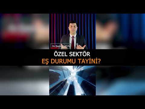 ÖZEL SEKTÖR EŞ DURUMU TAYİNİ?