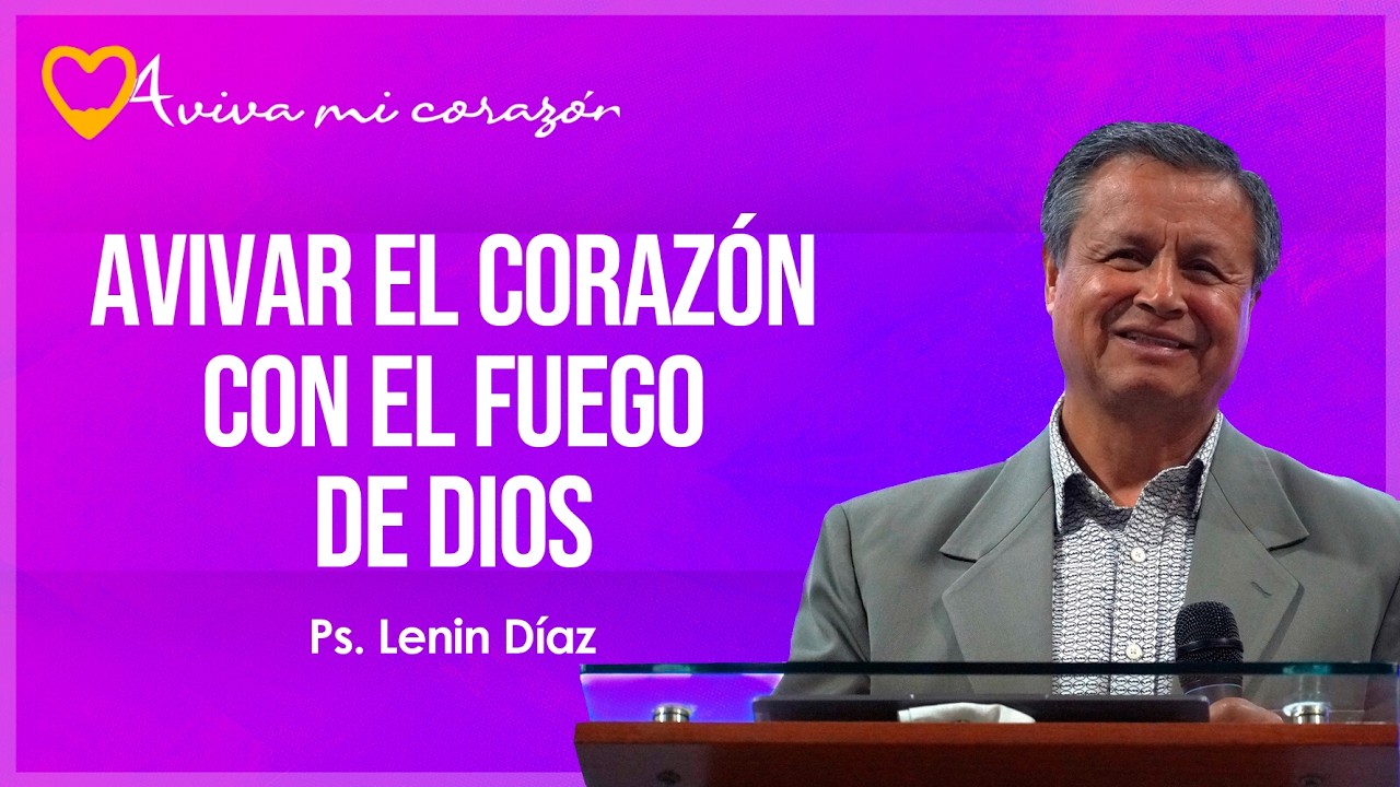AVIVAR EL CORAZÓN CON EL FUEGO DE DIOS - Ps. Lenin Díaz - ENERO 2026 ...