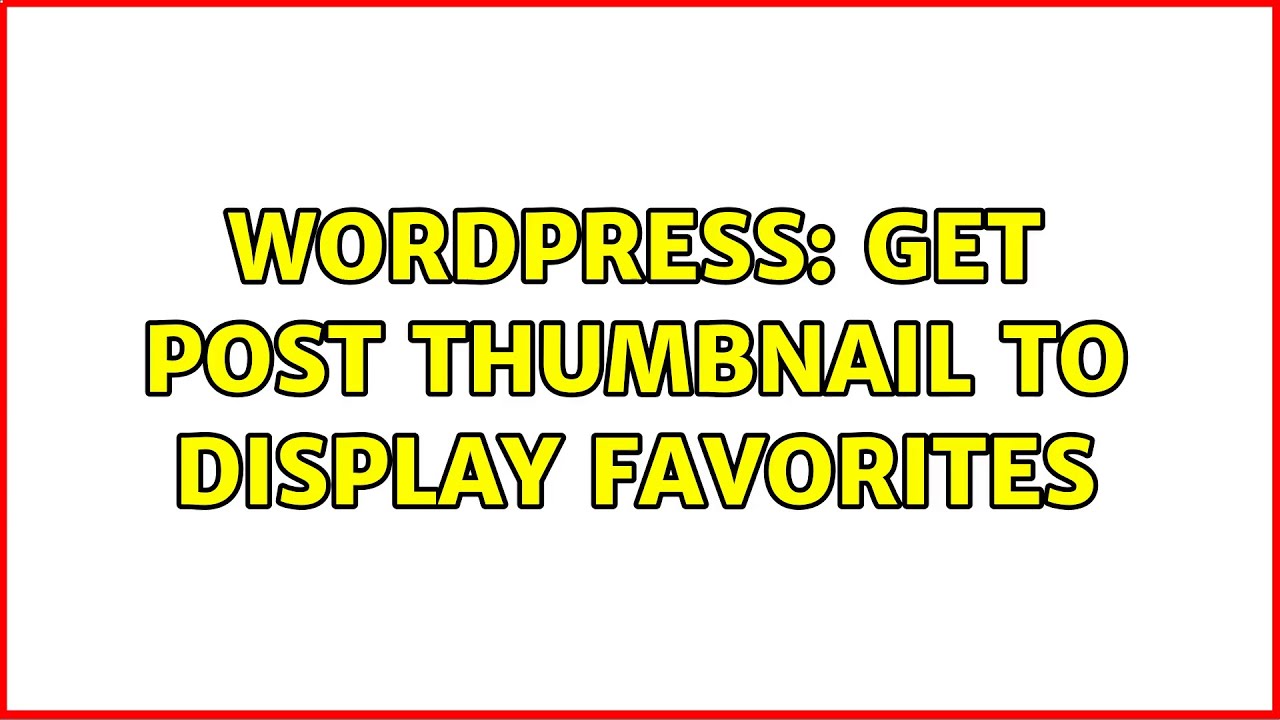 Wordpress Get Post Thumbnail To Display Favorites YouTube Wordpress Get Post Thumbnail To Display Favorites YouTube