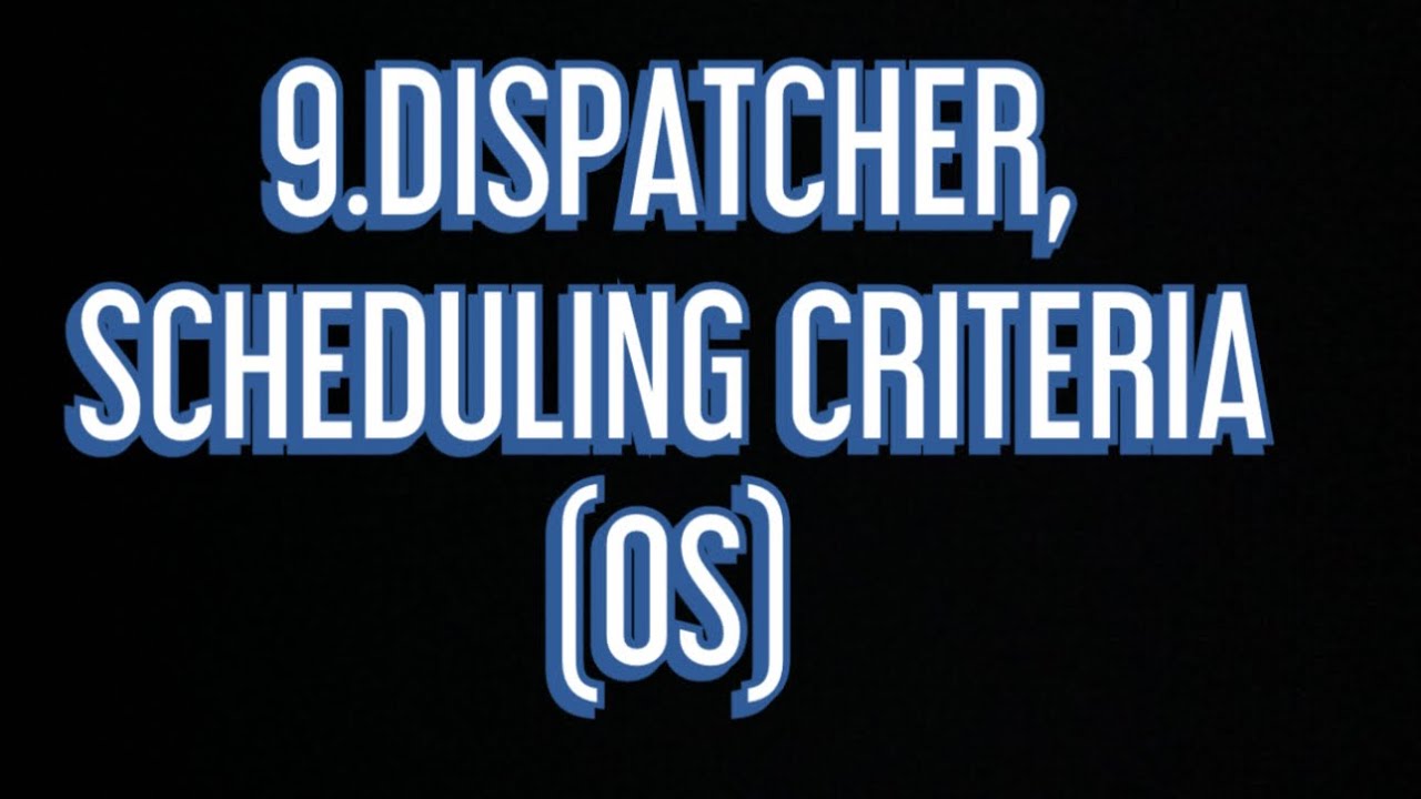 #9 Dispatcher, Scheduling criteria |OS| - YouTube