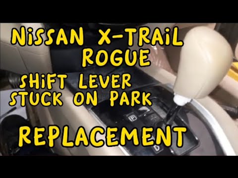 NISSAN X-TRAIL / ROGUE SHIFT LEVER STUCK ON PARK | HOW TO REPLACE SHIFTING LEVER NISSAN X-TRAIL ...