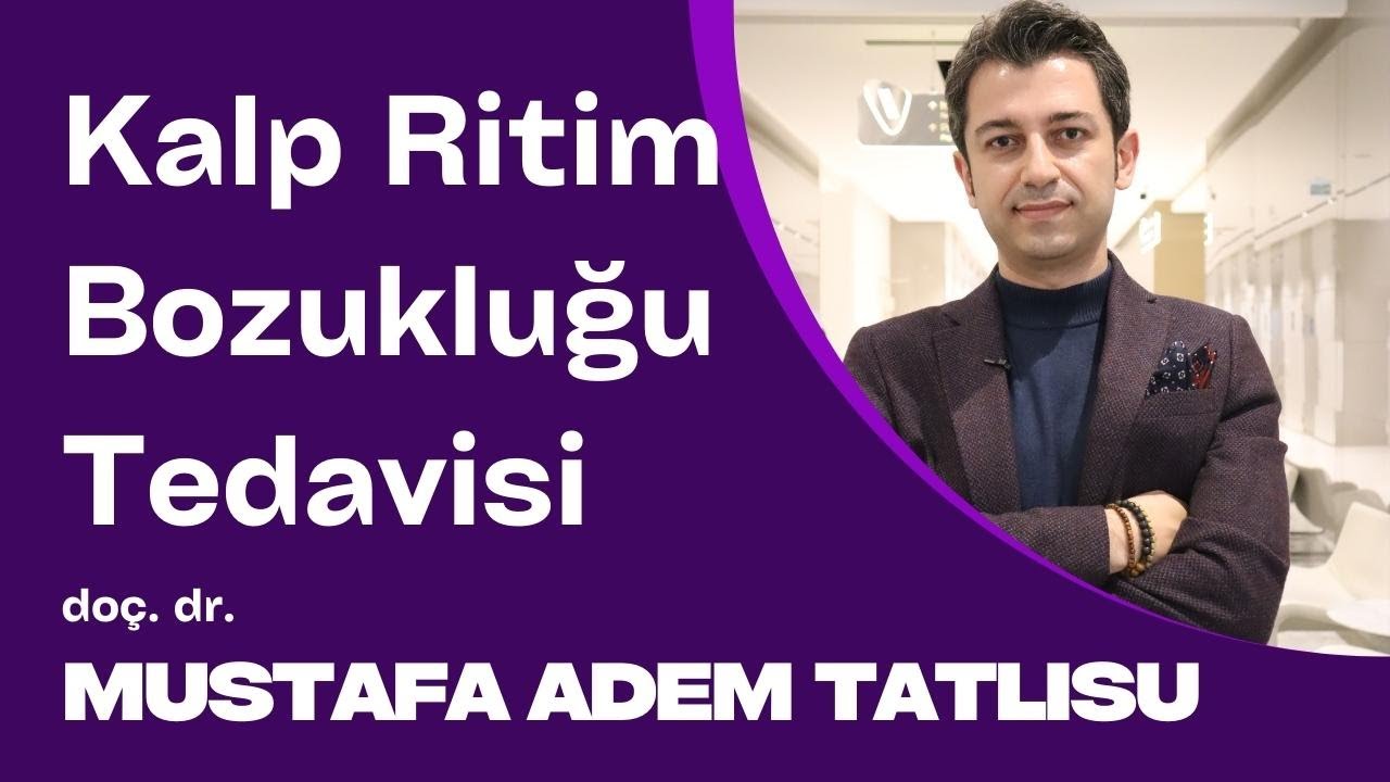 Kalp ritim bozukluğu nasıl tedavi edilir? - Doç. Dr. Mustafa Adem ...