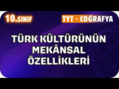 Türk Kültürünün Mekansal Özellikleri - 1 | 10. Sınıf Coğrafya #2026