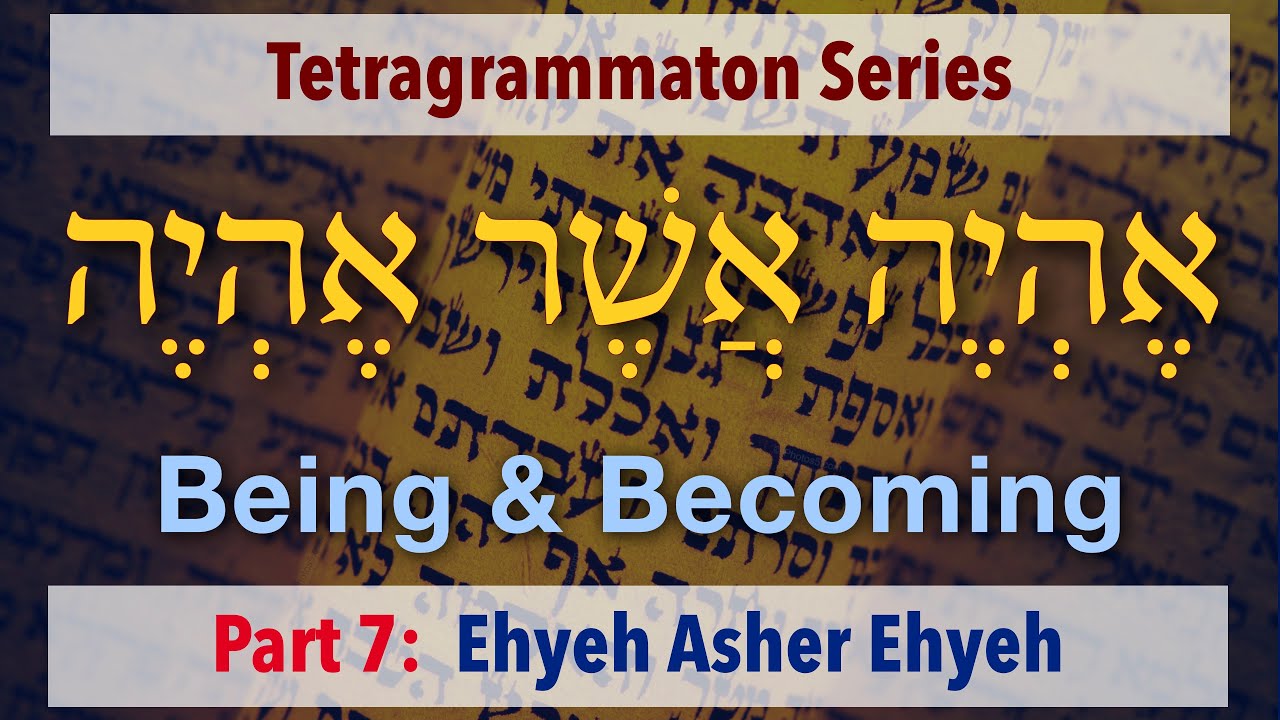 Ehyeh Asher Ehyeh (אֶהְיֶה אֲשֶׁר אֶהְיֶה) - Tetragrammaton Series ...