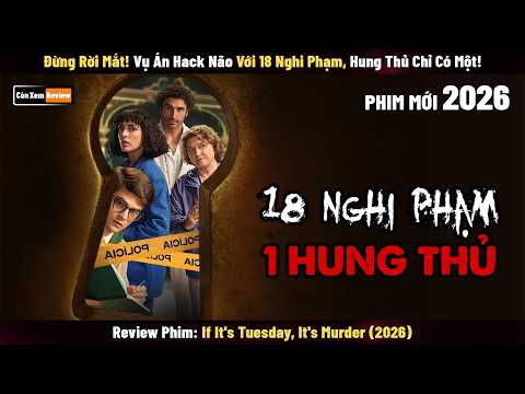 [Review Phim] Đừng Rời Mắt! Vụ Án Hack Não Với 18 Nghi Phạm, Hung Thủ Chỉ Có Một!