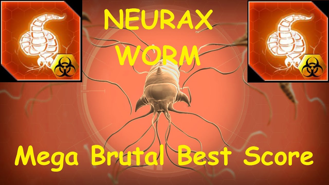 NEURAX WORM - MEGA BRUTAL BEST SCORE | Plague Inc: Evolved #4 - YouTube
