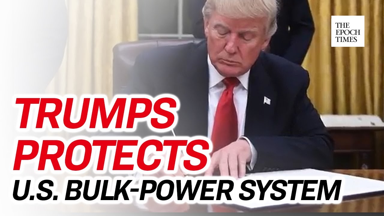 Trump signs executive order to protect U S Bulk Power System in order ...