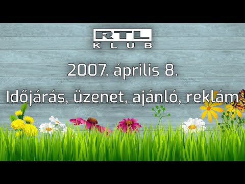 RTL Klub 2007.04.08. | Időjárás, üzenet, ajánló, reklám