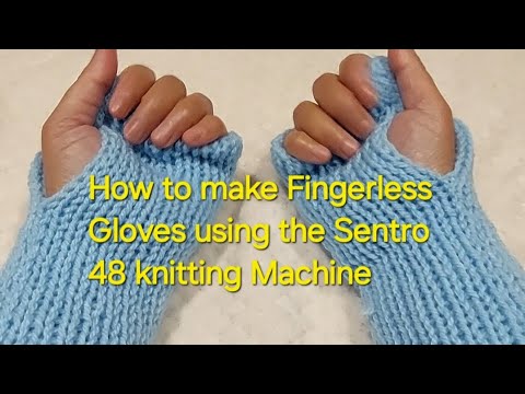 Fingerless Gloves using the Sentro 48 Knitting Machine | Beginner ...