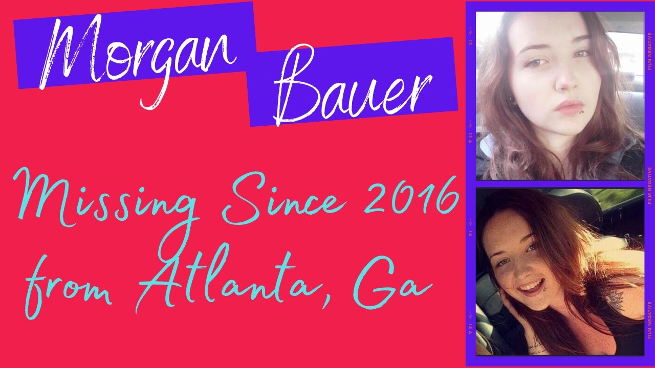 MISSING: 19-Year-Old Morgan Bauer of Atlanta, Ga and New Details In Her ...