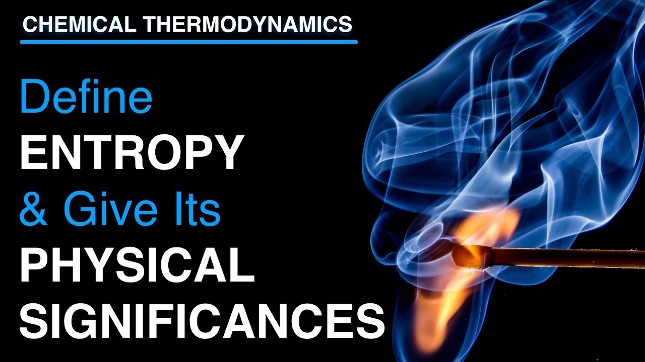 Define Entropy And Give Its Physical Significances Thermodynamics