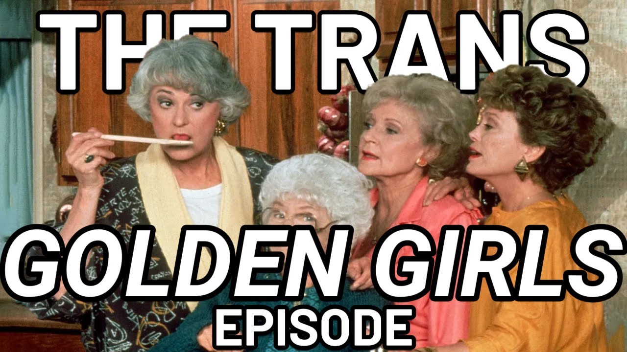 The Trans Golden Girls Episode - YouTube