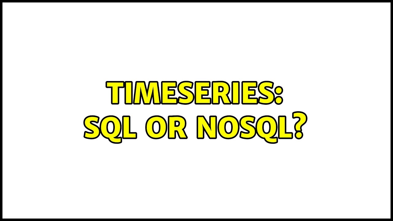Timeseries: SQL or NoSQL? (2 Solutions!!) - YouTube