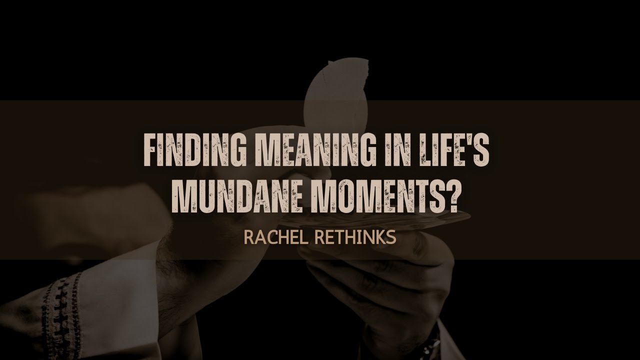 Finding MEANING in Life's Mundane Moments? - YouTube